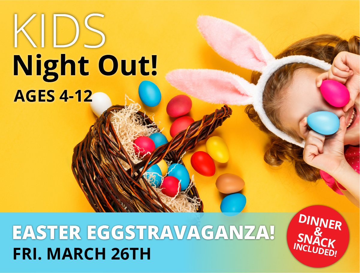 Kids Night Out - Easter Egg Extravaganza! - Register Now!